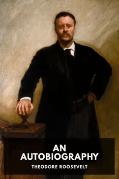 AN AUTOBIOGRAPHY Theodore Roosevelt
